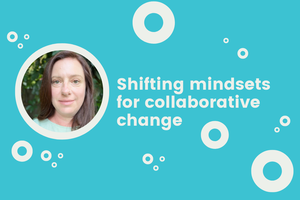 Shifting mindsets for collaborative change - Collaboration for Impact ...